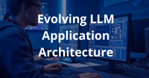Evolving LLM Application Architecture You Should Know