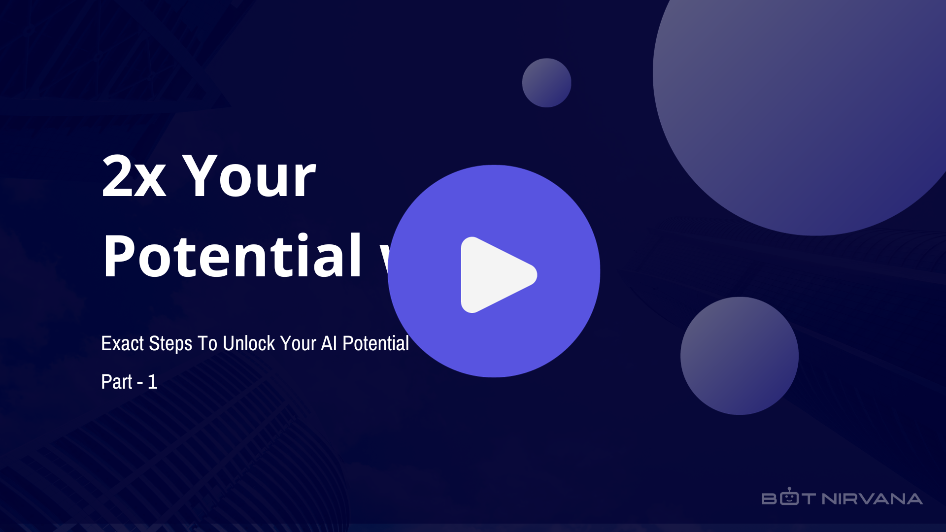 2x Your Potential with AI - Part 1 - BOT NIRVANA